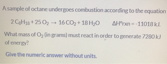 Solved A sample of octane undergoes combustion according to | Chegg.com