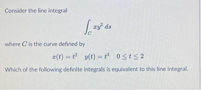 Solved Consider the line integral ∫Cxy2ds where C is the | Chegg.com