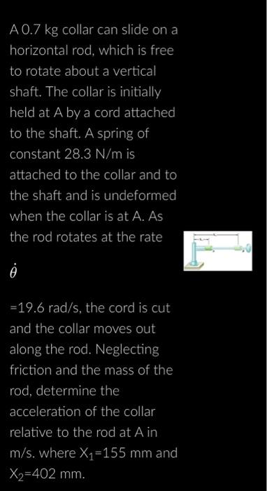 Solved A 0.7 kg collar can slide on a horizontal rod, which | Chegg.com