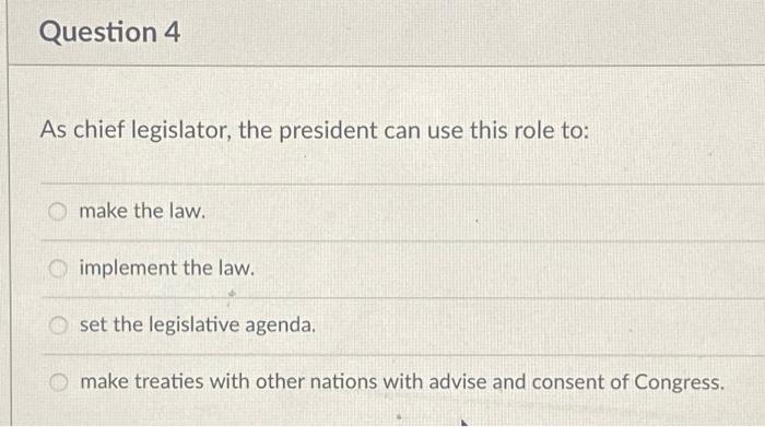 Solved Question 4 As chief legislator, the president can use | Chegg.com