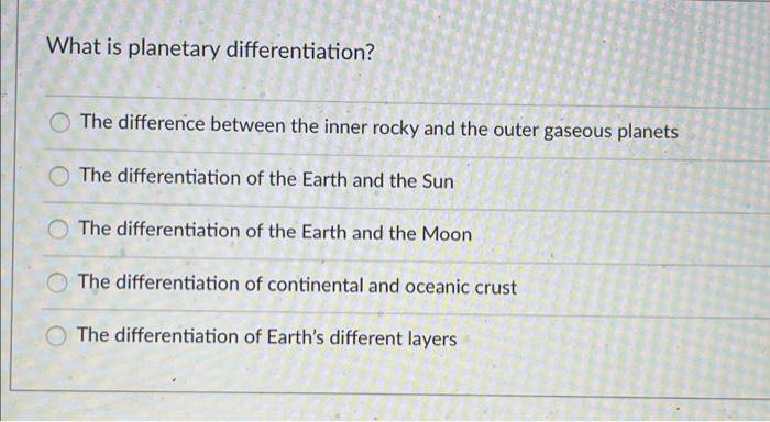 Solved What is planetary differentiation? The difference | Chegg.com
