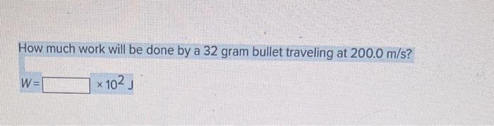 Solved How much work will be done by a 32 gram bullet | Chegg.com