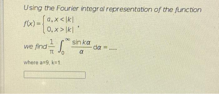 Solved Using the Fourier integral representation of the | Chegg.com