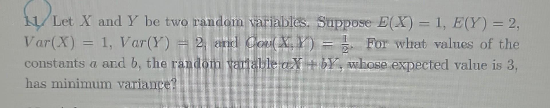 Solved 11. Let X and Y be two random variables. Suppose | Chegg.com