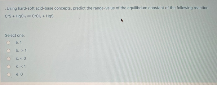 Solved Using hard-soft acid-base concepts, predict the | Chegg.com