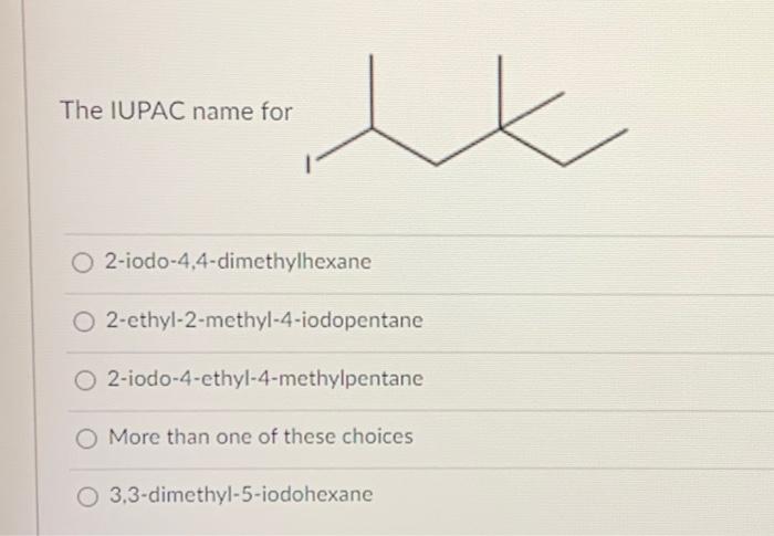 Solved The IUPAC name for O 2-iodo-4,4-dimethylhexane O | Chegg.com