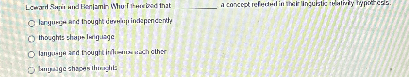 Solved Edward Sapir and Benjamin Whorf theorized that , ﻿a | Chegg.com