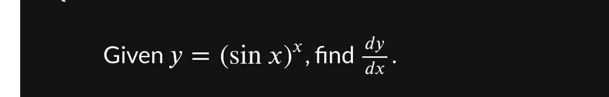 Solved Given y=(sinx)x, ﻿find dydx. | Chegg.com
