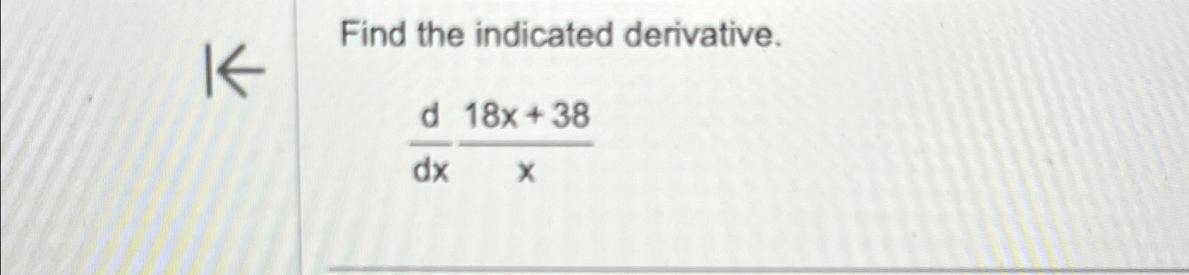 Solved Find the indicated derivative.ddx18x+38x | Chegg.com