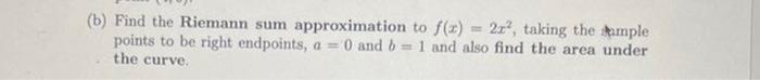 Solved (b) Find the Riemann sum approximation to f(x)=2x2, | Chegg.com
