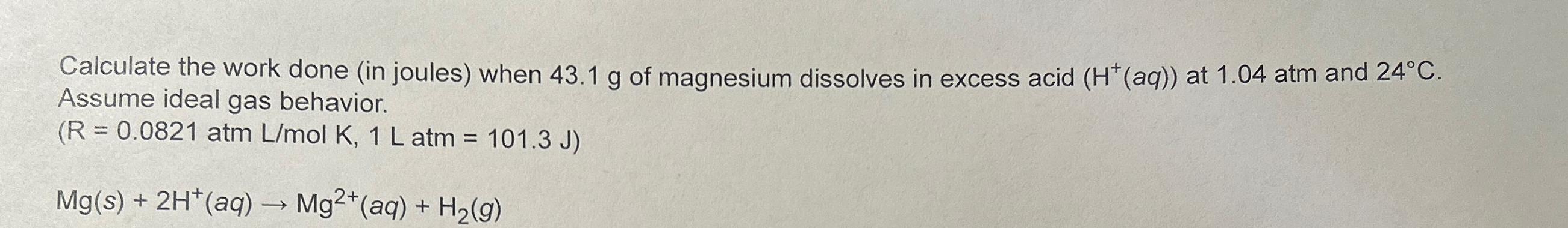 Solved Calculate the work done (in joules) when 43.1g of | Chegg.com