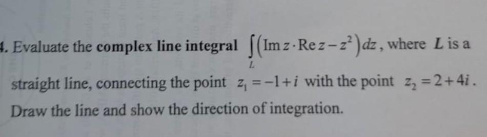 Solved Evaluate the complex line integral ∫L(Imz⋅Rez−z2)dz, | Chegg.com