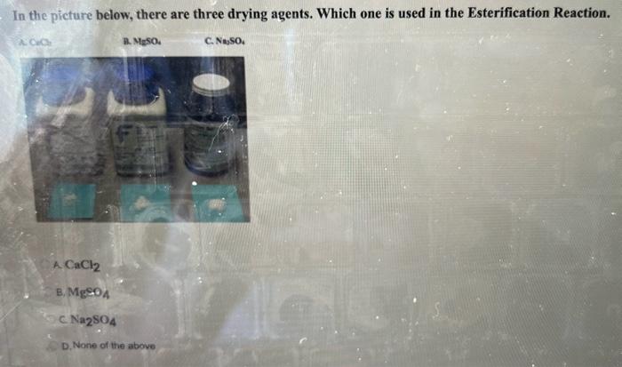 In the picture below, there are three drying agents. | Chegg.com