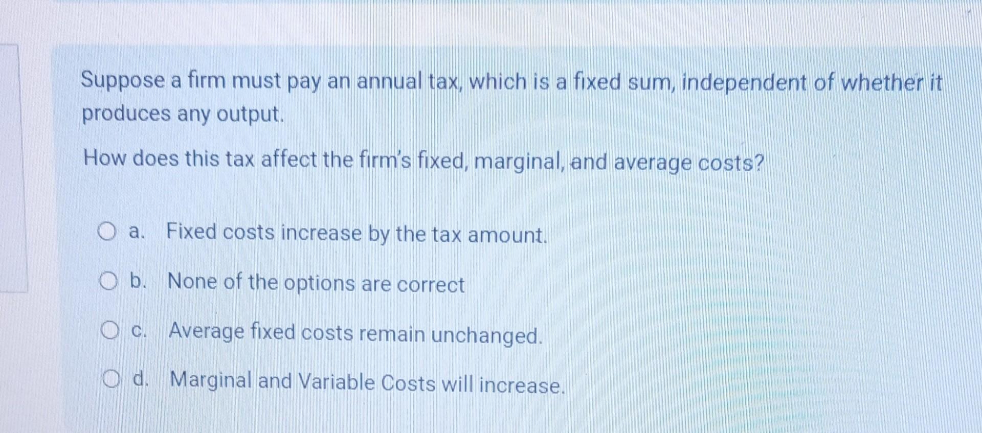 Solved Suppose a firm must pay an annual tax, which is a | Chegg.com