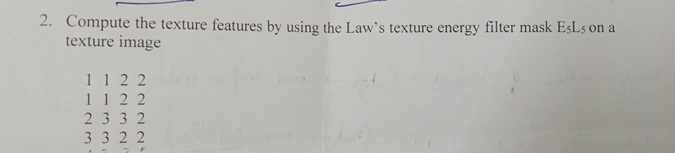 Solved Compute the texture features by using the Law's | Chegg.com