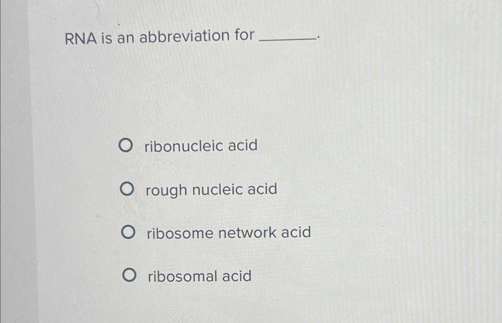 Solved RNA is an abbreviation forribonucleic acidrough | Chegg.com