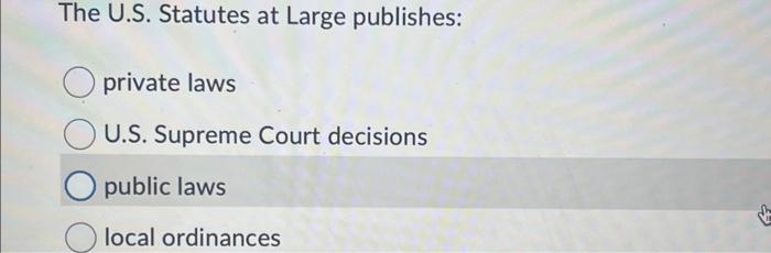 Solved The U.S. Statutes at Large publishes: private laws | Chegg.com