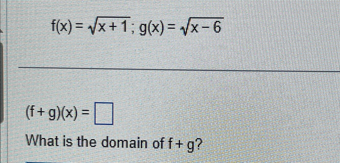 Solved f(x)=x+12;g(x)=x-62(f+g)(x)=What is the domain of | Chegg.com