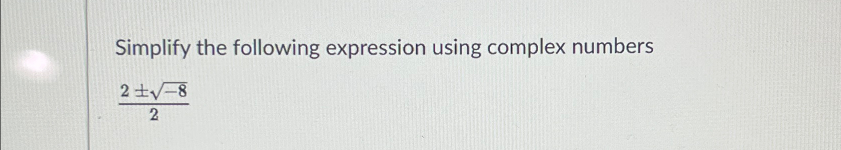 Solved Simplify the following expression using complex | Chegg.com