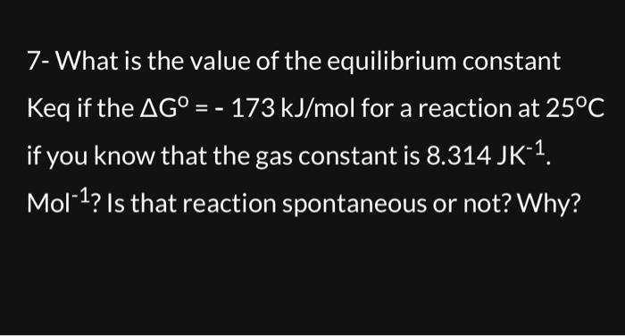 Solved 7- What is the value of the equilibrium constant Keq | Chegg.com
