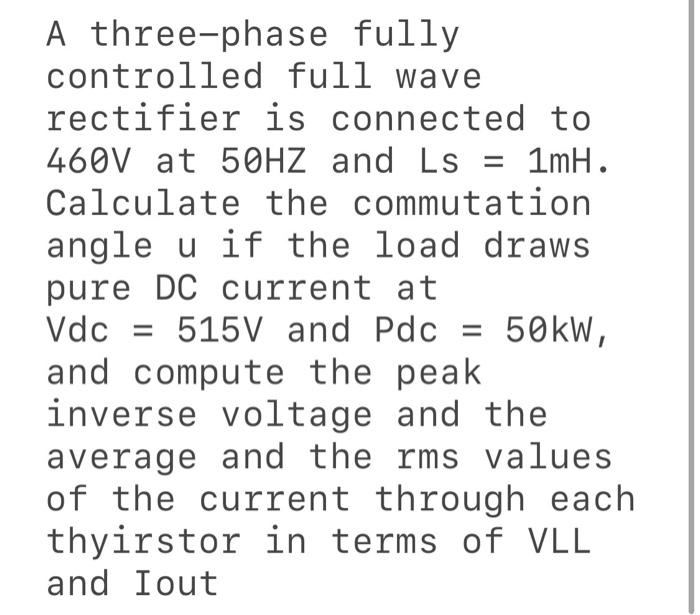 Solved A three-phase fully controlled full wave rectifier is | Chegg.com