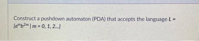 Solved Construct a pushdown automaton (PDA) that accepts the | Chegg.com