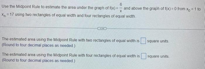 Solved 6 Use the Midpoint Rule to estimate the area under | Chegg.com