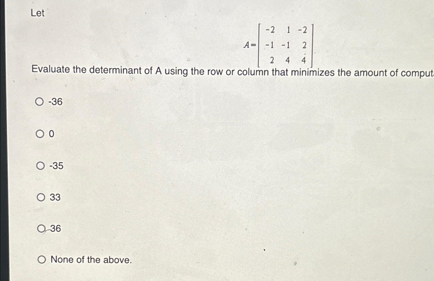 Solved LetA=[-21-2-1-12244]Evaluate the determinant of A | Chegg.com