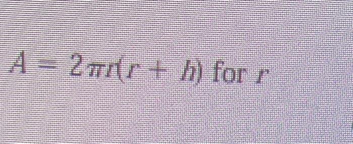 Solved A=2πr(r+h) for r | Chegg.com