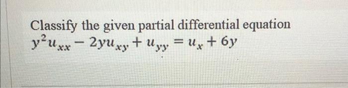 Solved Classify the given partial differential equation yuxx | Chegg.com