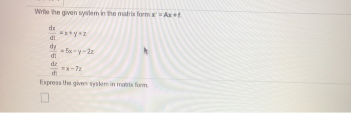 Solved Write the given system in the matrix form x' = Ax+f. | Chegg.com