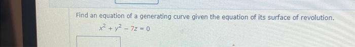 Solved Find an equation of a generating curve given the | Chegg.com