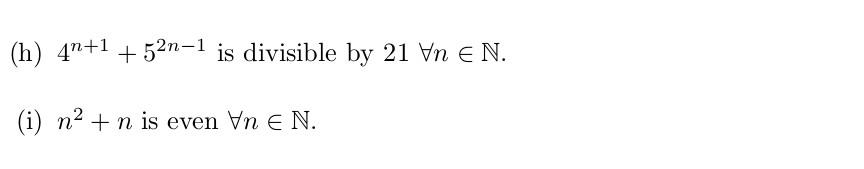 Solved (h) 4n+1+52n−1 is divisible by 21∀n∈N. (i) n2+n is | Chegg.com