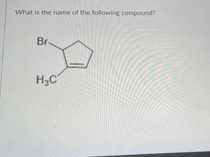 Solved What is the name of the following compound? Br H2C | Chegg.com