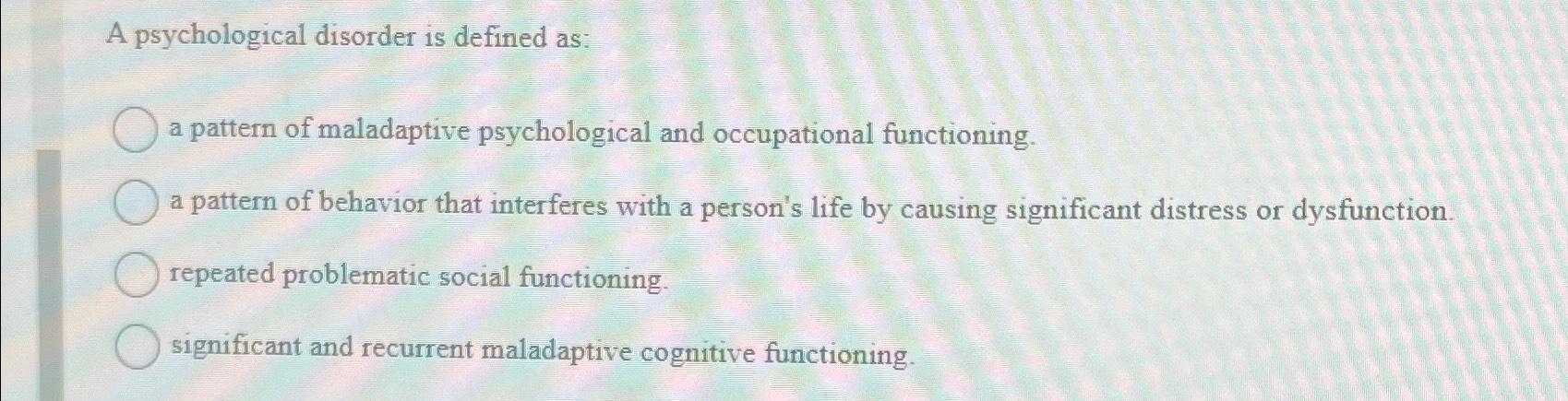 Solved A psychological disorder is defined as:a pattern of | Chegg.com