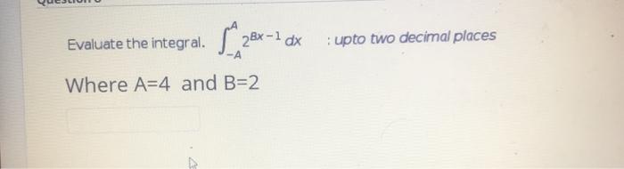Solved Evaluate the integral. 28x - 1 dx upto two decimal | Chegg.com