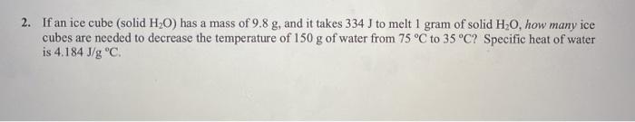 Solved 2. If an ice cube (solid H20) has a mass of 9.8 g, | Chegg.com