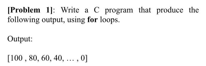 Solved [Problem 1]: Write a C program that produce the | Chegg.com