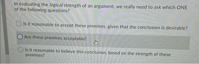 Solved In evaluating the logical strength of an argument, we | Chegg.com