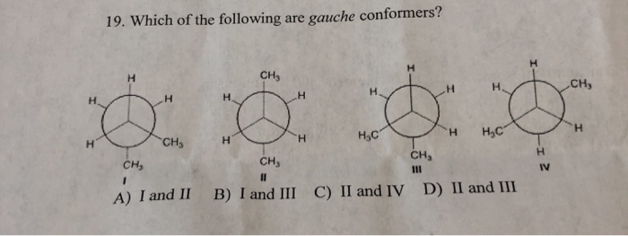 Solved 19. Which of the following are gauche conformers? CHE | Chegg.com