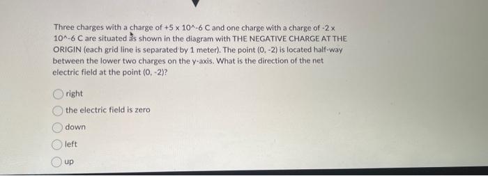 Solved Three charges with a charge of +5×10∧−6C and one | Chegg.com