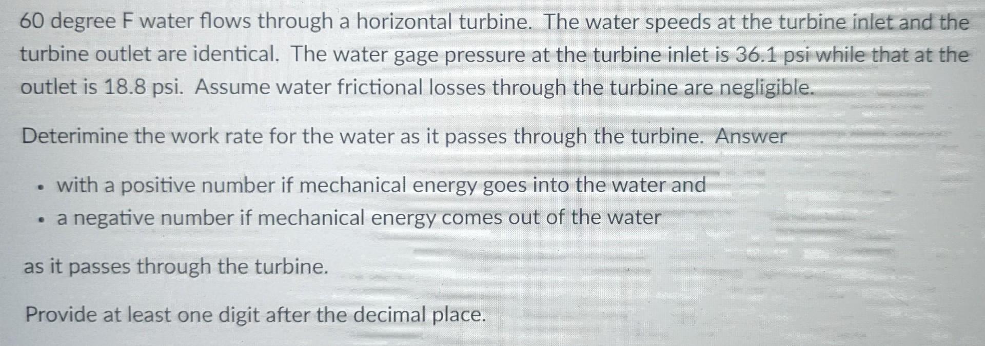 Solved 60 degree F water flows through a horizontal turbine. | Chegg.com
