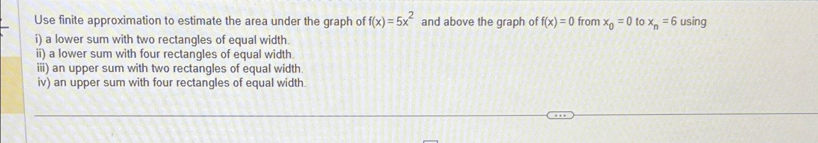 Solved Use Finite Approximation To Estimate The Area Under