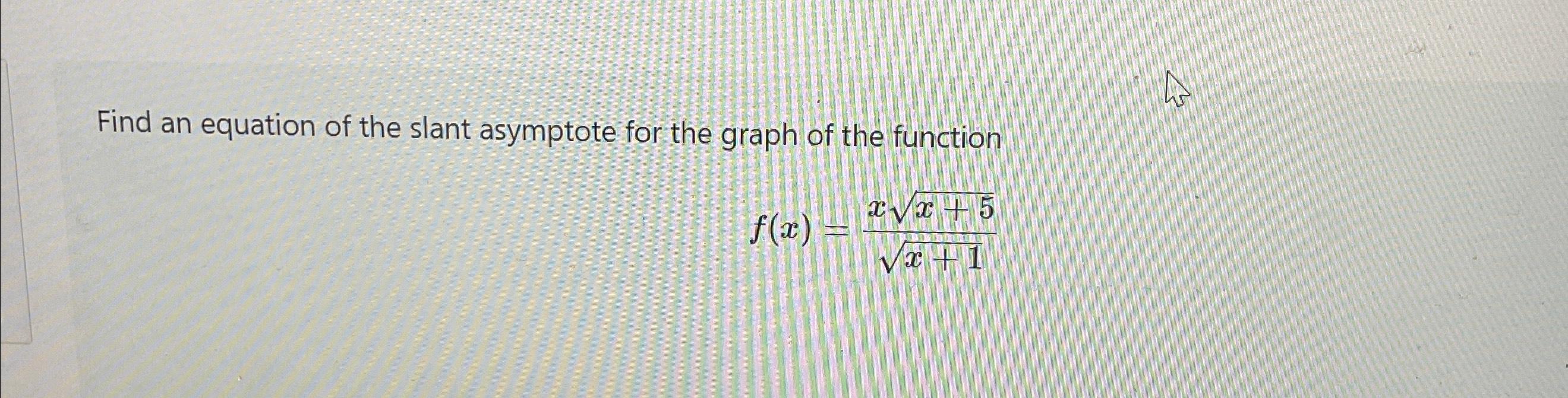 Solved Find an equation of the slant asymptote for the graph | Chegg.com