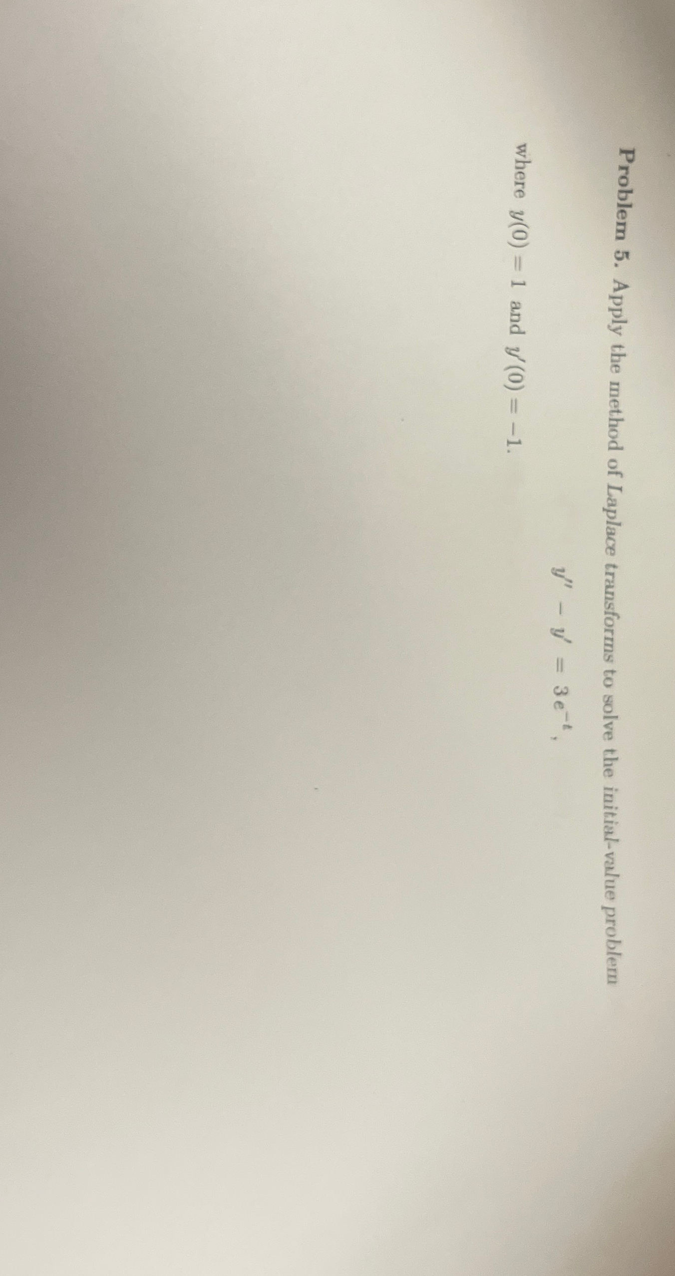 Solved Problem 5. Apply the method of Laplace transforms to | Chegg.com Solved Problem 5. Apply the method of Laplace transforms to | Chegg.com