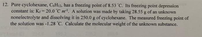Solved 12. Pure cyclohexane, C6H12, has a freezing point of | Chegg.com