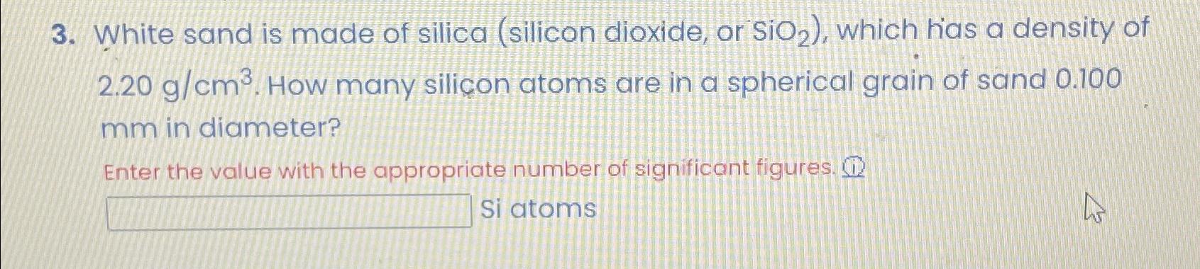 Solved White sand is made of silica (silicon dioxide, or | Chegg.com