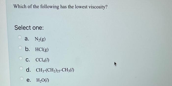 Solved Which of the following has the lowest viscosity? | Chegg.com