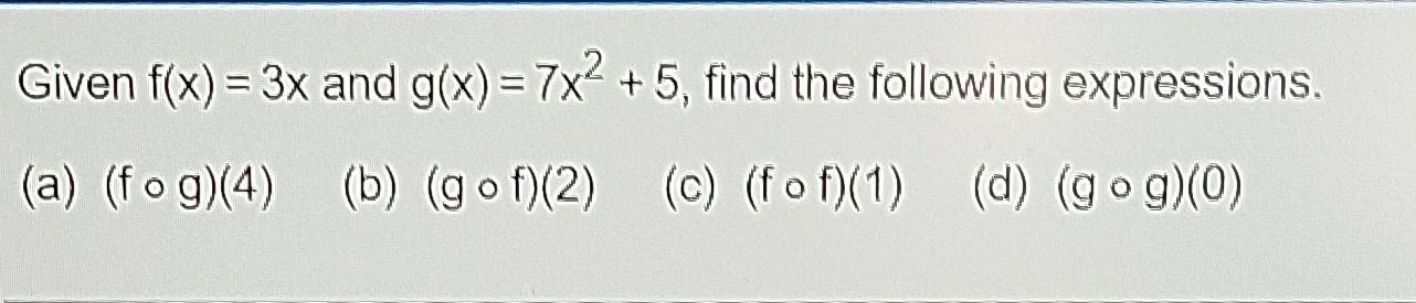 Solved Given f(x) = 3x and g(x)= 7x2 + 5, find the following | Chegg.com
