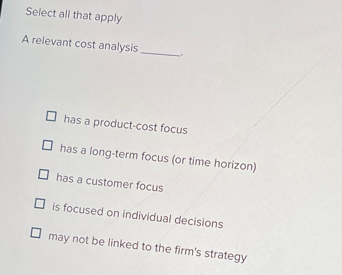 Solved Select all that applyA relevant cost analysishas a | Chegg.com